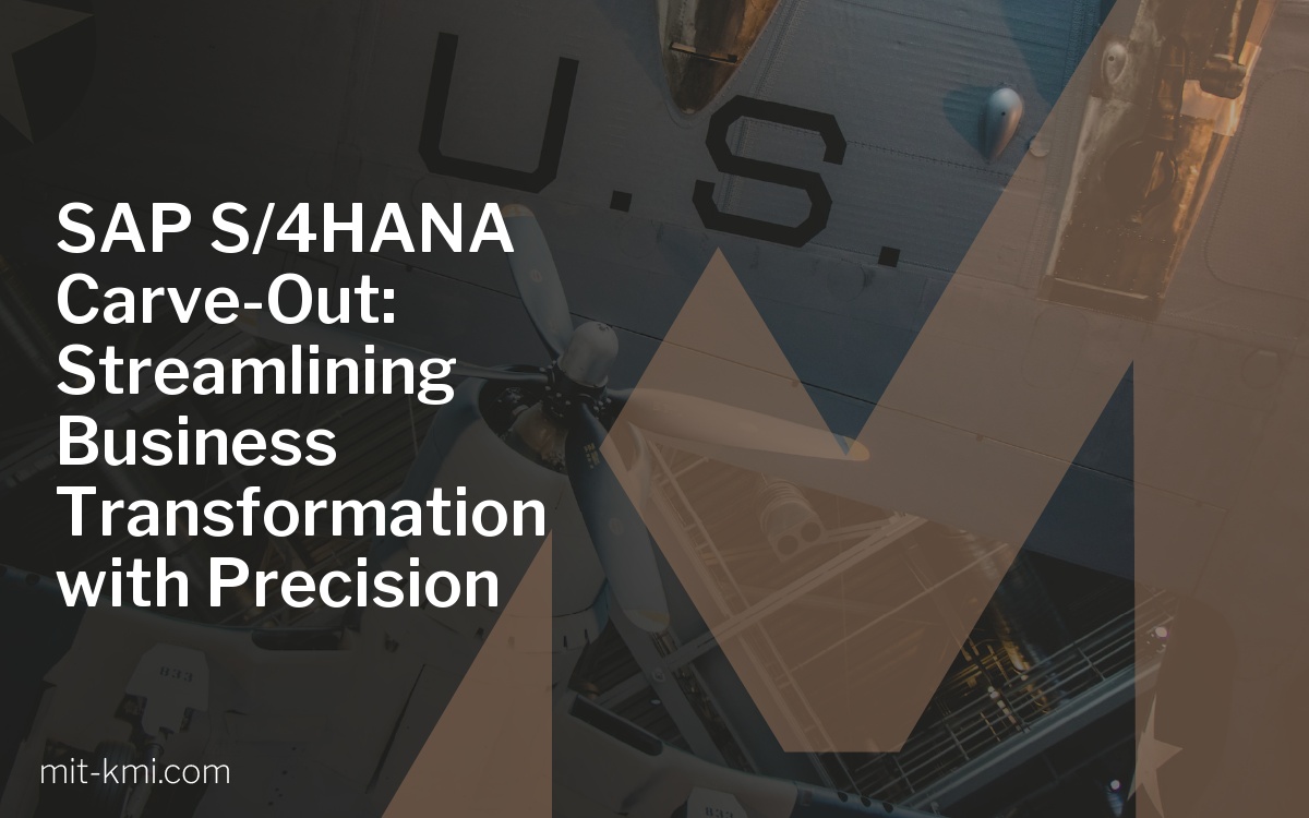 SAP S/4HANA Carve-Out: Streamlining Business Transformation with Precision